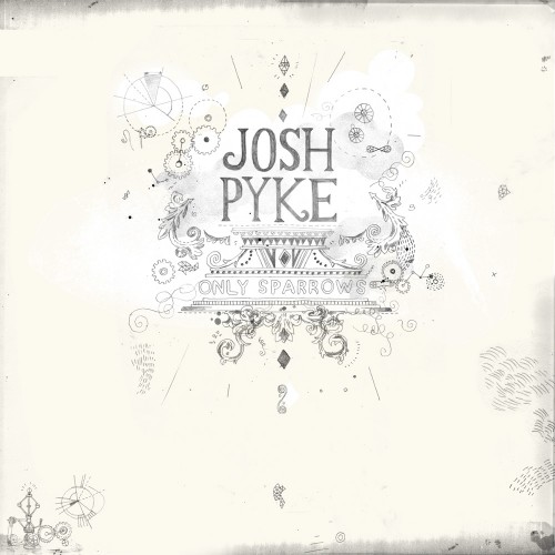 Josh Pyke Only Sparrows – James Gulliver Hancock